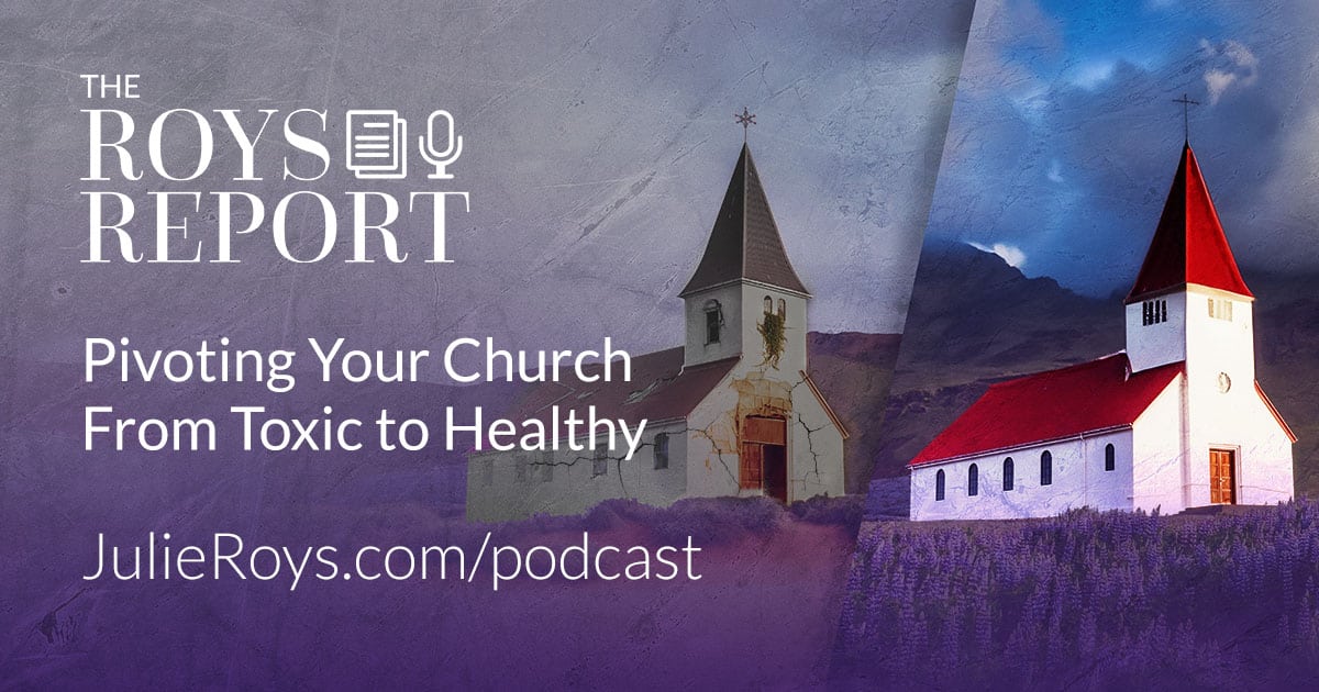 Pivoting Your Church From Toxic to Healthy | The Roys Report